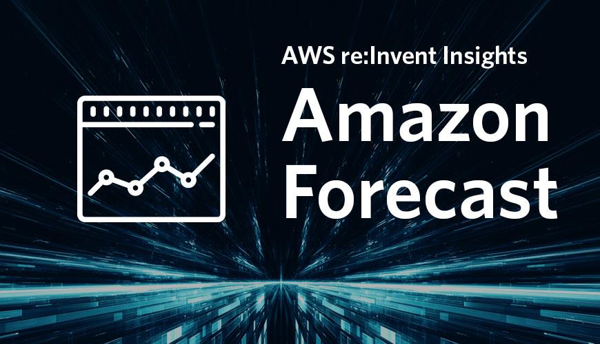 AWS re:Invent Insights—Amazon Forecast