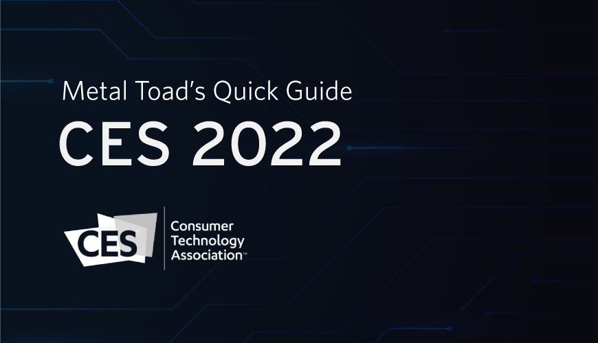 CES 2022: A Quick Guide| Metal Toad